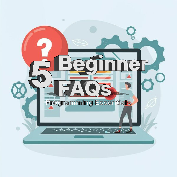 Programming Essentials - 5 Beginner FAQs