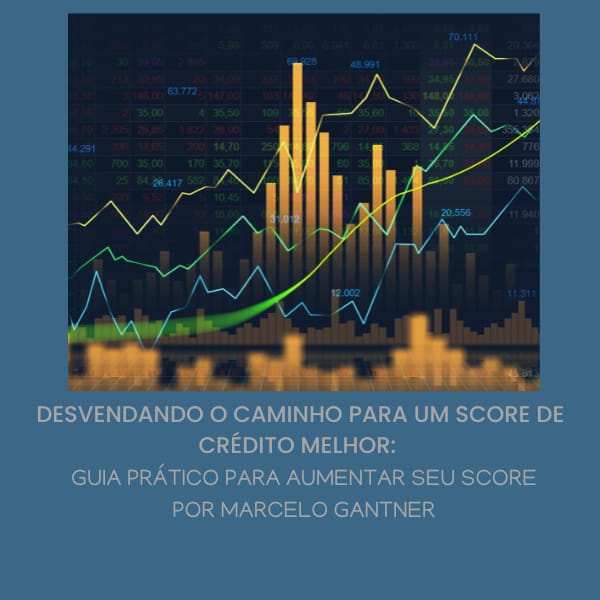 DESVENDANDO O CAMINHO PARA UM SCORE DE CRÉDITO MELHOR: GUIA PRÁTICO...