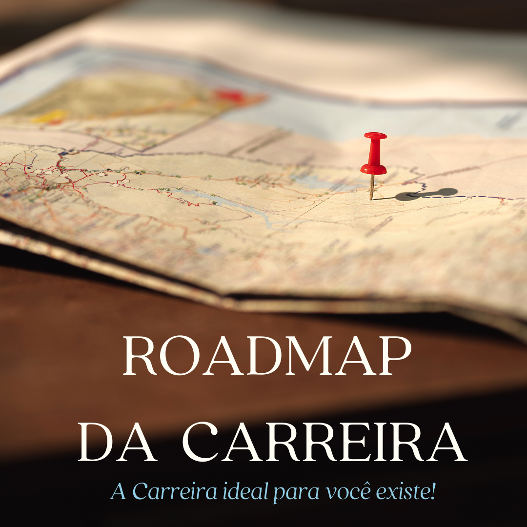ROADMAP DA CARREIRA – Encontre o trabalho que realmente faz sentido...