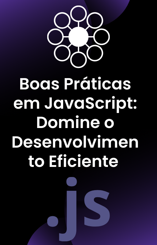Boas Práticas em JavaScript: Domine o Desenvolvimento Eficiente - E... Boas Práticas em JavaScript: Domine o Desenvolvimento Eficiente - E...
