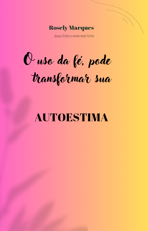 Como o uso da fé, pode ajudar você a transformar sua autoestima ...