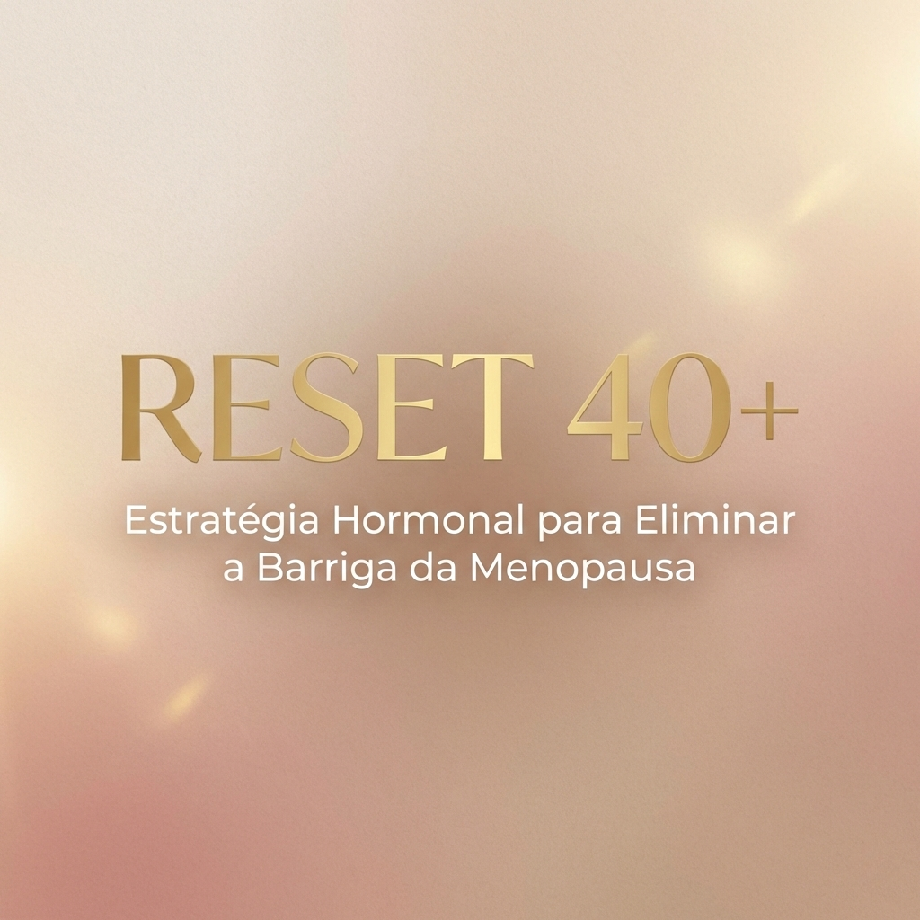 🔥 RESET 40+ — Estratégia Hormonal para Eliminar a Barriga da Menop...