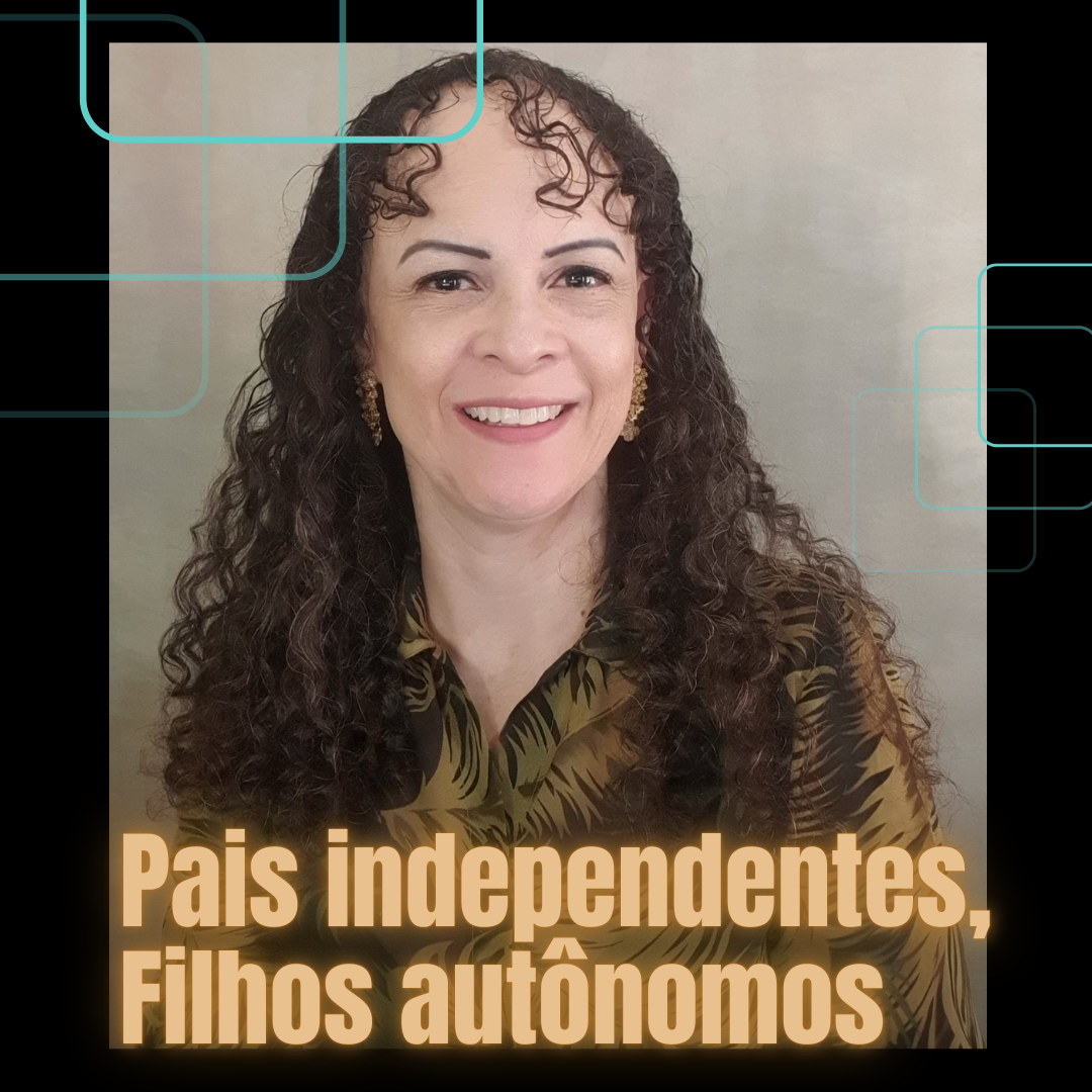 Pais independentes, filhos autônomos: V.I.D.A.S. que transformam!