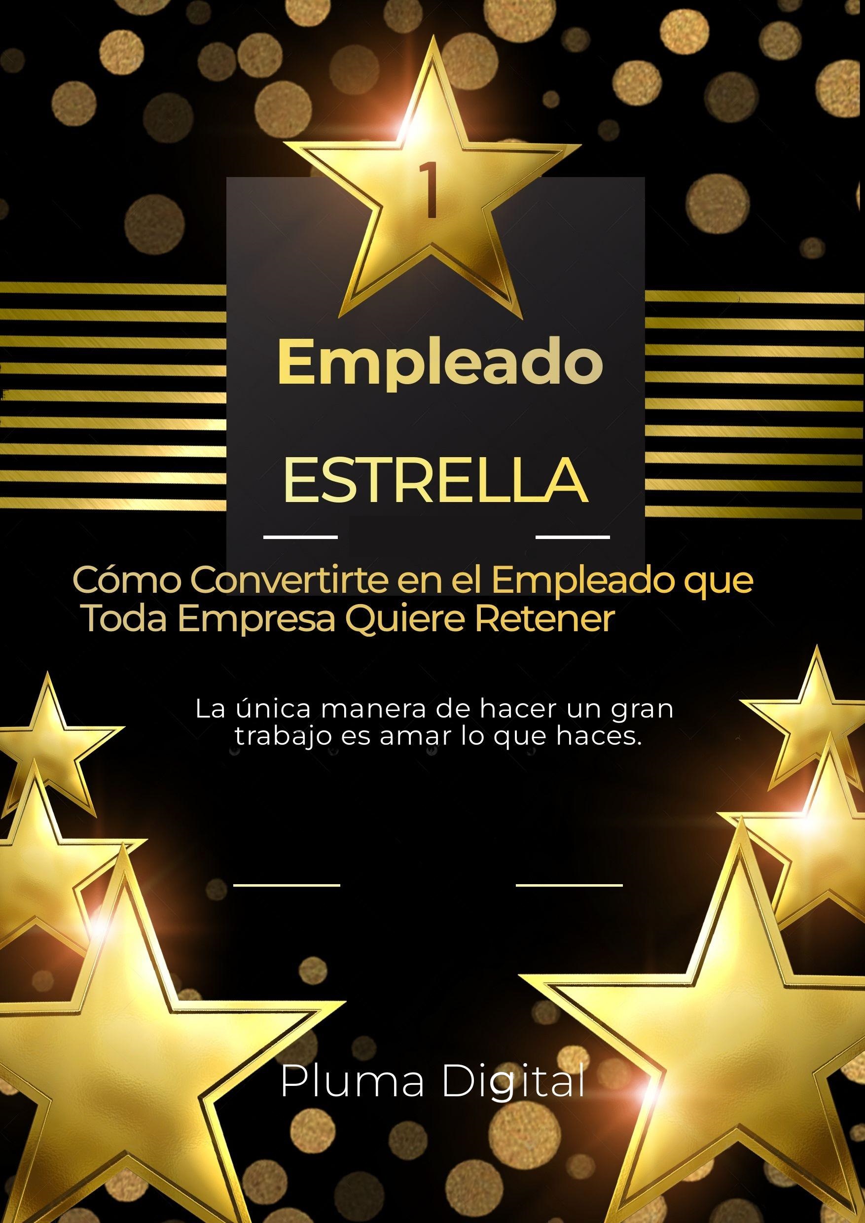 Empleado Estrella: Cómo Convertirte en el Empleado que Toda Empresa...