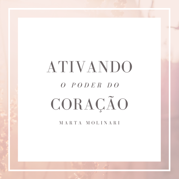 Ativando o poder do coração Nível 2 - Marta Molinari de Amorim | Ho...