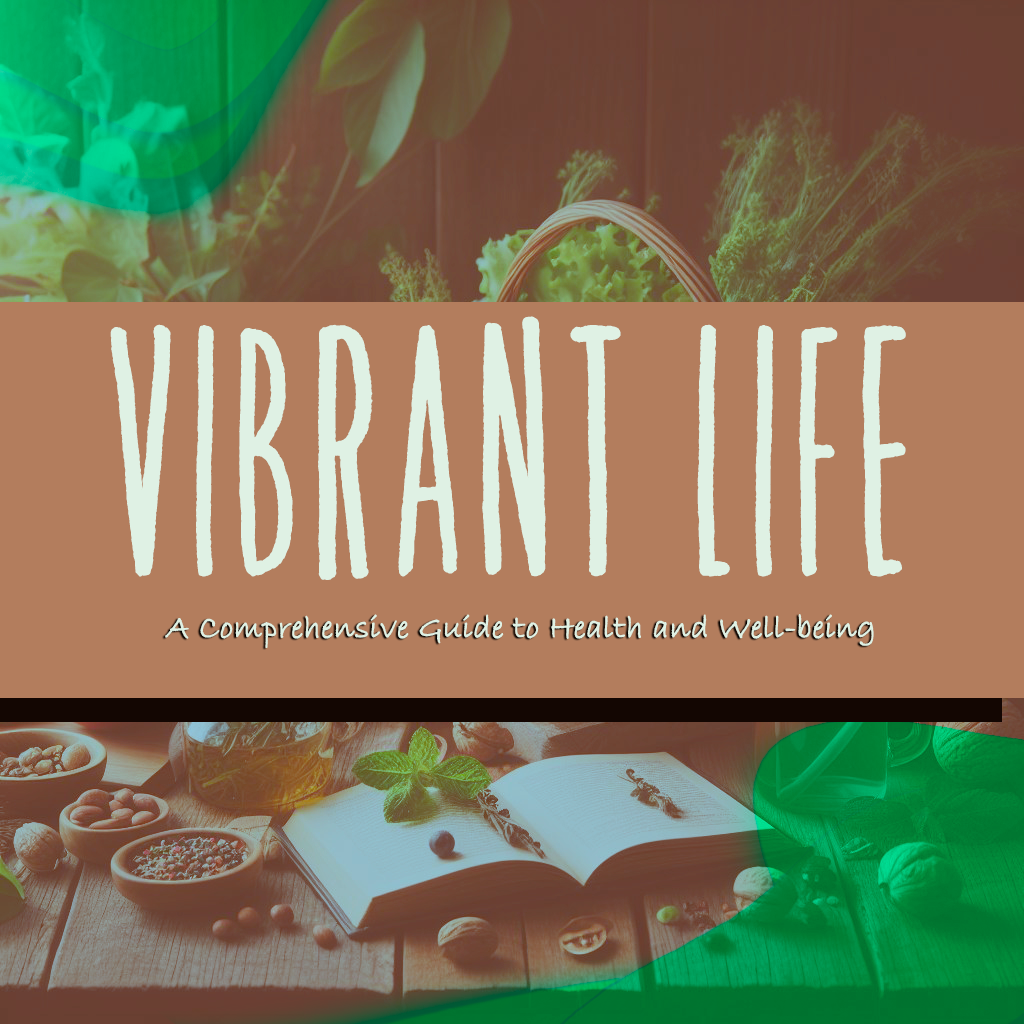 VIBRANT LIFE : A Comprehensive Guide to Health and Well-being