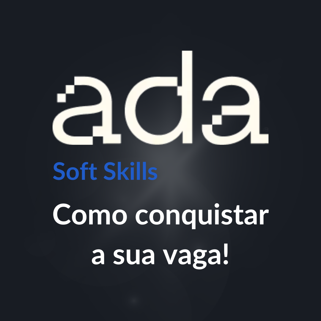 Ada Soft Skills - Como conquistar a sua vaga!
