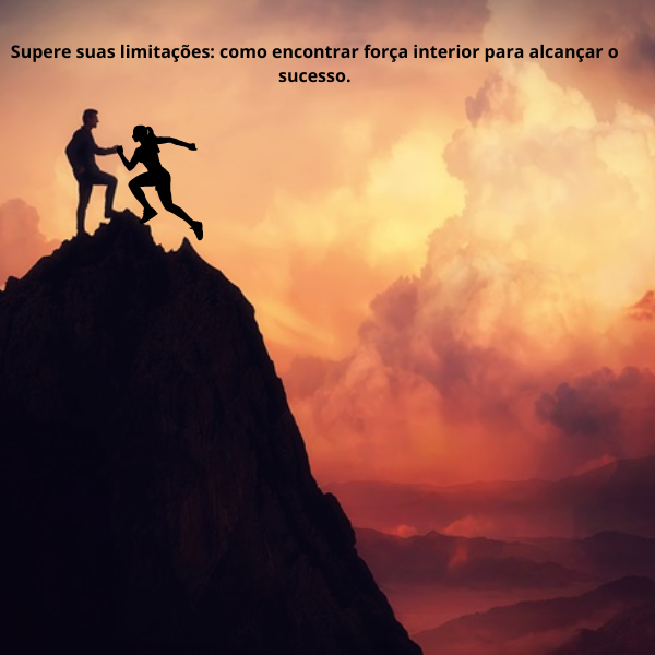 Supere suas limitações