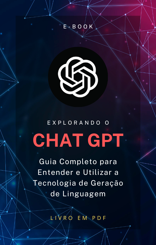 Explorando o ChatGPT: Guia Completo para Entender e Utilizar a Tecn...