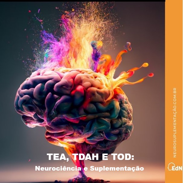 TEA, TDAH e TOD: Neurociência e Suplementação
