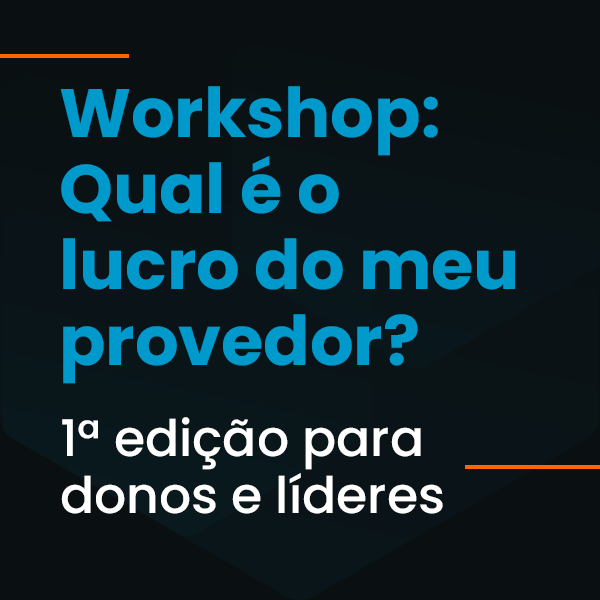 Workshop: Qual é o lucro do meu provedor?
