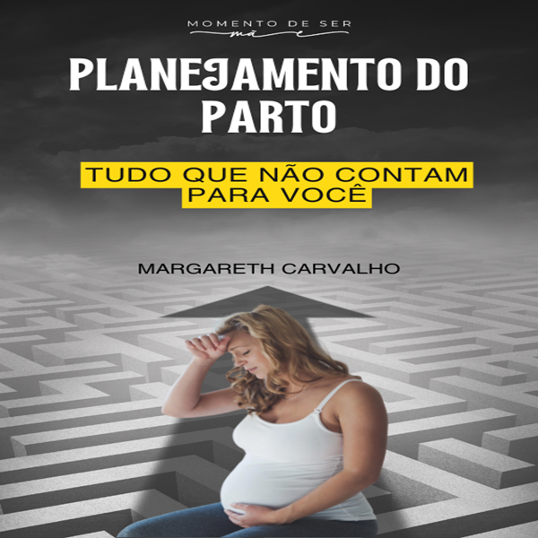 Planejamento do Parto: Tudo que NÃO Contam Para Você - Margareth Ca...