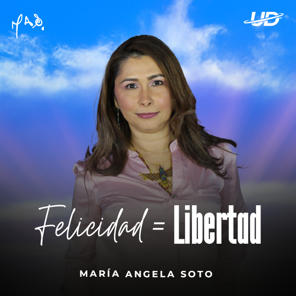 Felicidad = Libertad - María Angela Soto