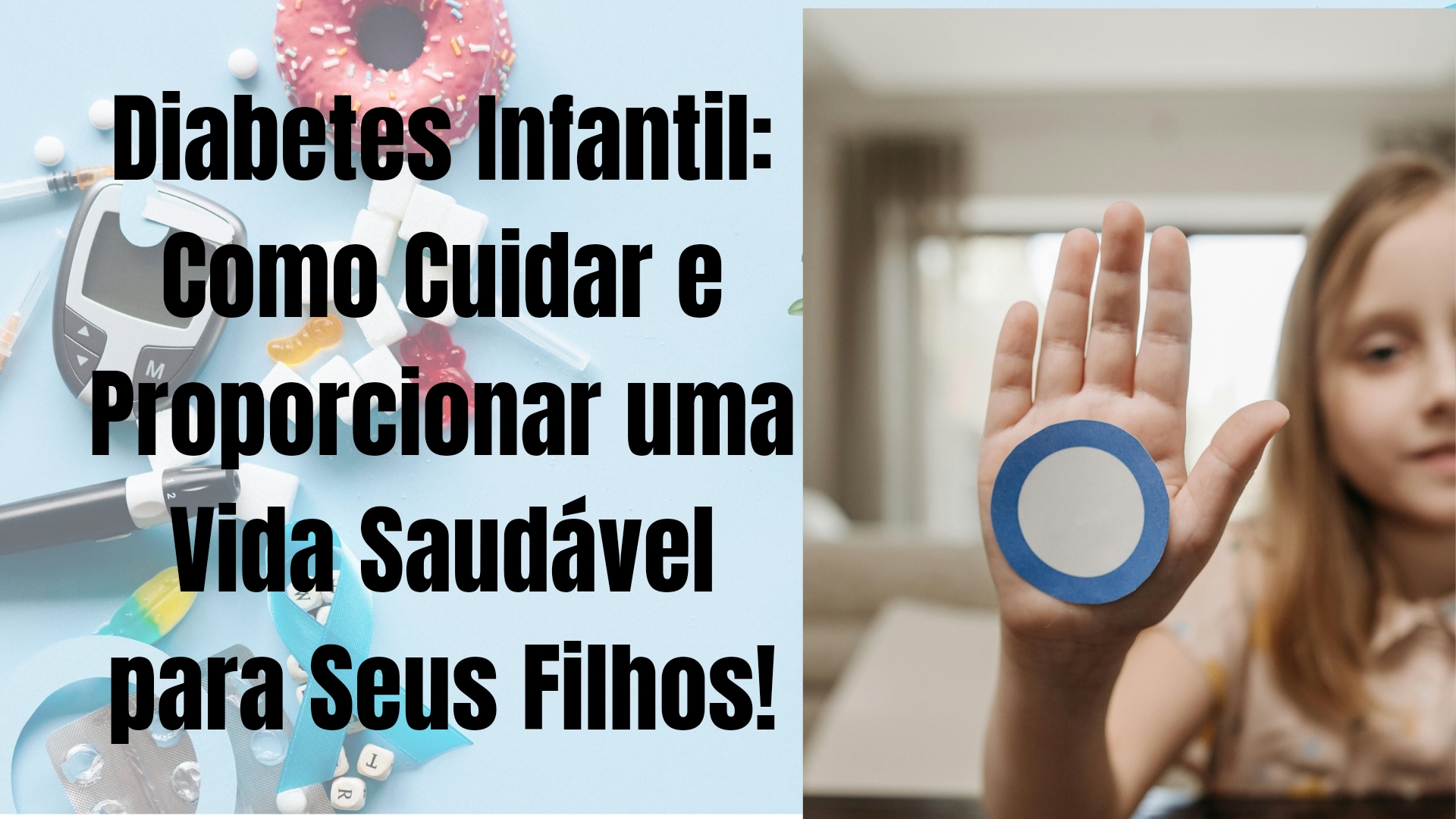 Diabetes Infantil: Como Cuidar e Proporcionar uma Vida Saudável par...
