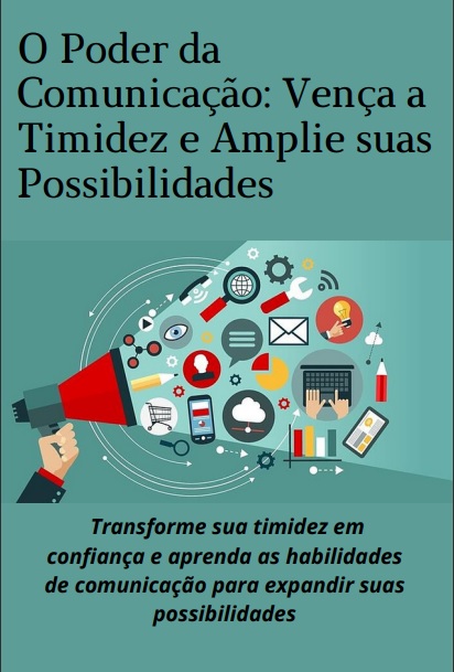 O Poder da Comunicação: Vença a Timidez e Amplie suas Possibilidade...