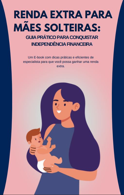 Renda Extra para Mães Solteiras: Guia Prático para Conquistar Indep...