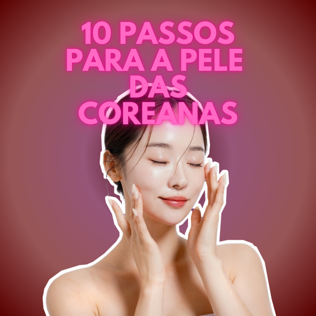 10 PASSOS PARA A PELE DAS COREANAS - Ju Moraes | Hotmart