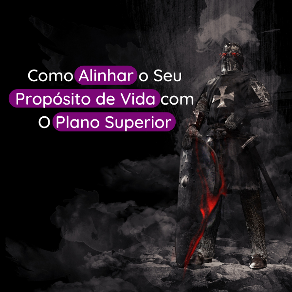 COMO ALINHAR O SEU PROPÓSITO COM O PLANO SUPERIOR