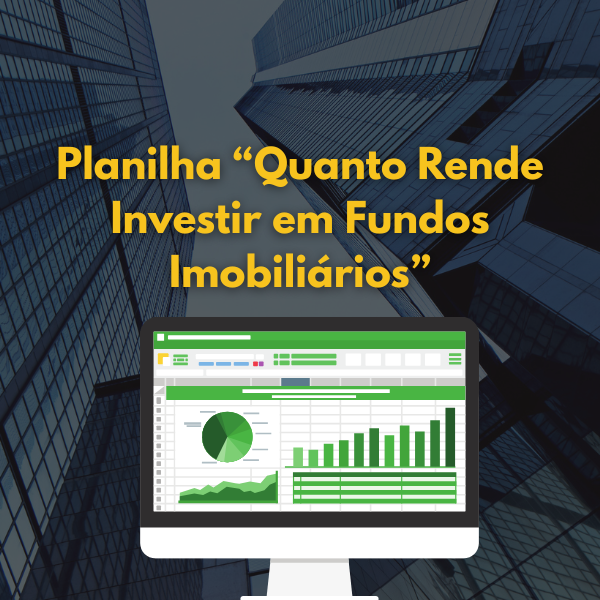 Planilha QUANTO RENDE INVESTIR EM FUNDOS IMOBILIÁRIOS