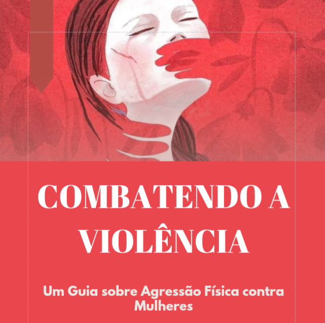 COMBATENDO A VIOLÊNCIA Um Guia Sobre Agressões Físicas Contra Mulh...