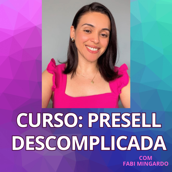 Presell Descomplicada - Com Fabi Mingardo - FABIANA DE SOUZA MINGAR...
