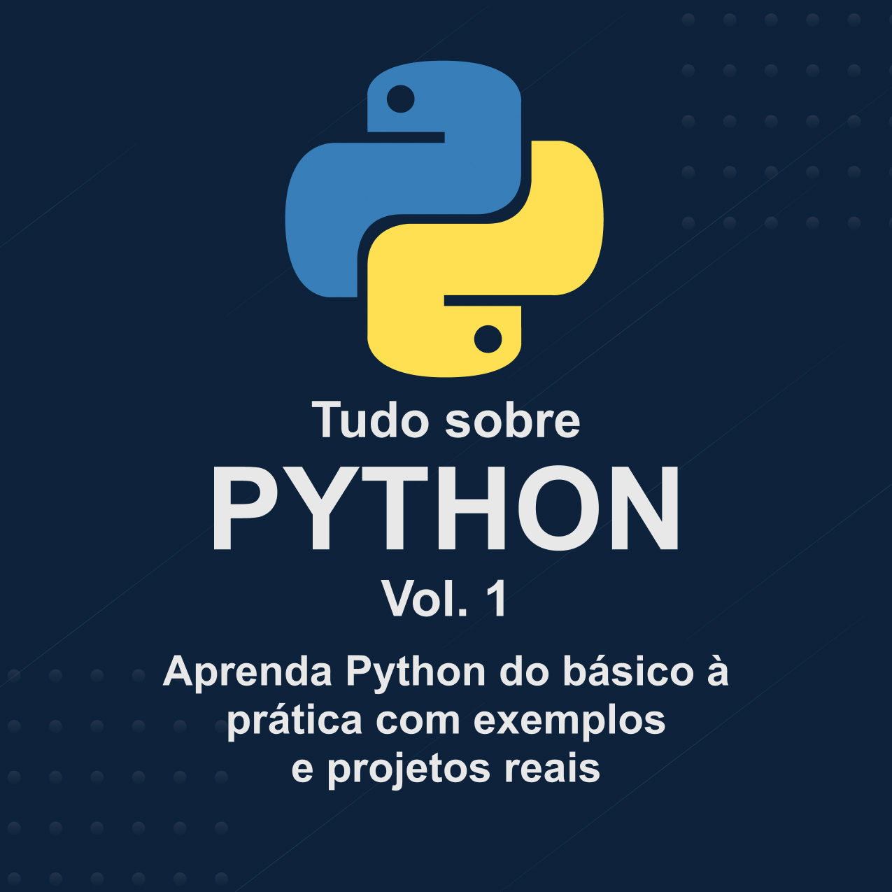 Tudo sobre Python – Vol. 1: Do zero à prática com projetos reais