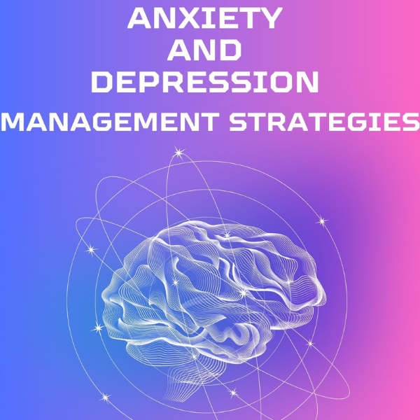 ANXIETY AND DEPRESSION MANAGEMENT STRATEGIES
