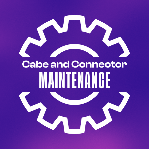 Cable and Connector Maintenance