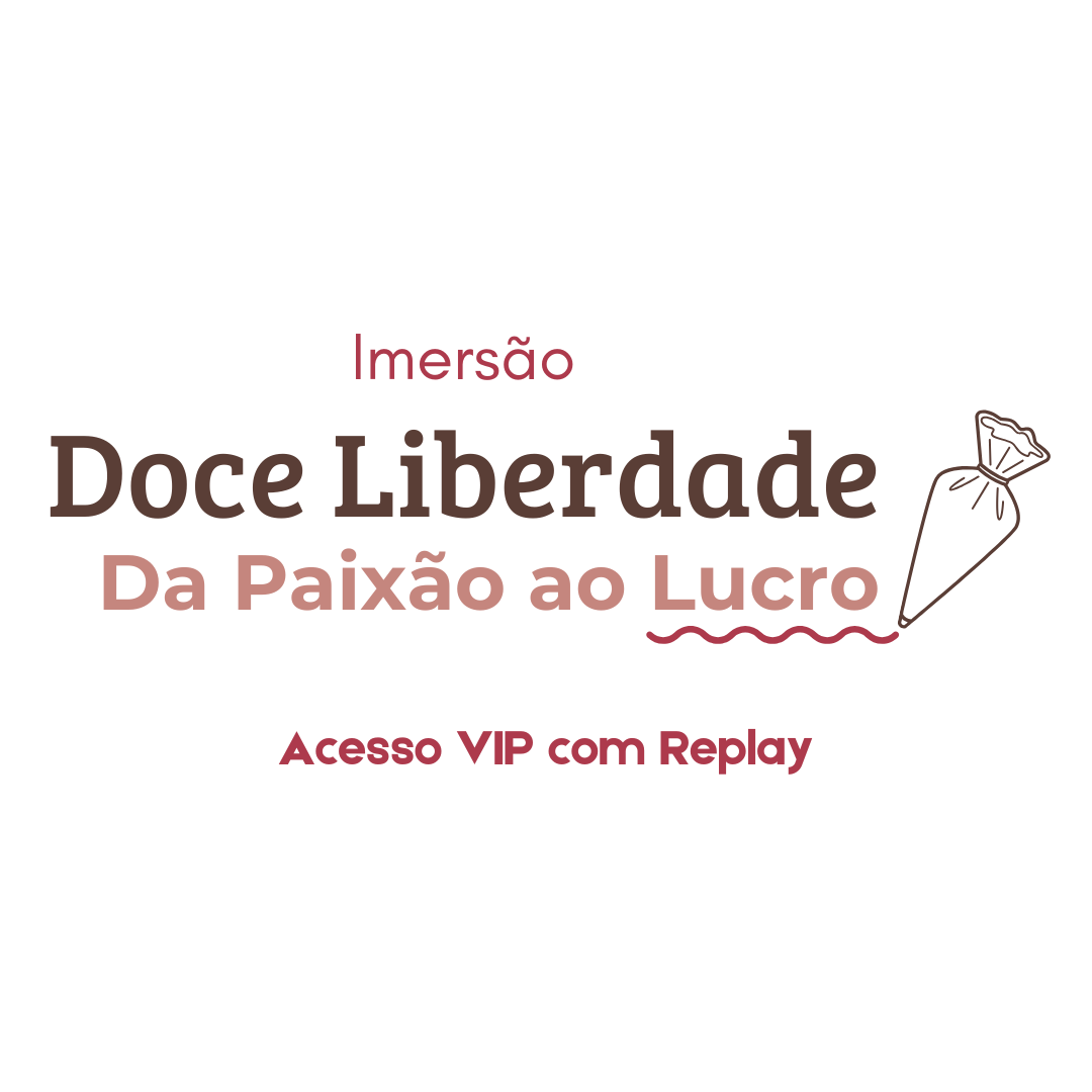 Acesso VIP: Imersão Doce Liberdade: da Paixão ao Lucro