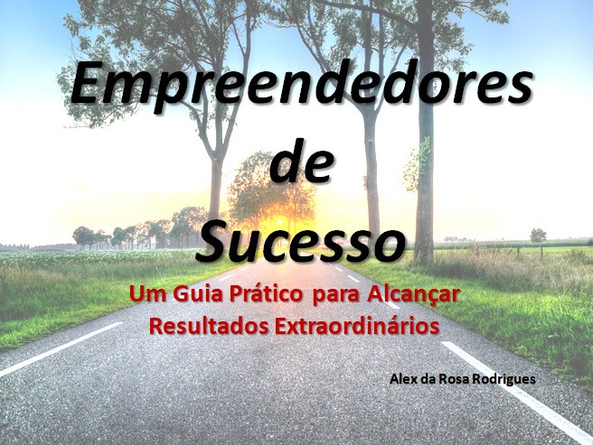 Empreendedores de sucesso. - Alex Da Rosa Rodrigues | Hotmart