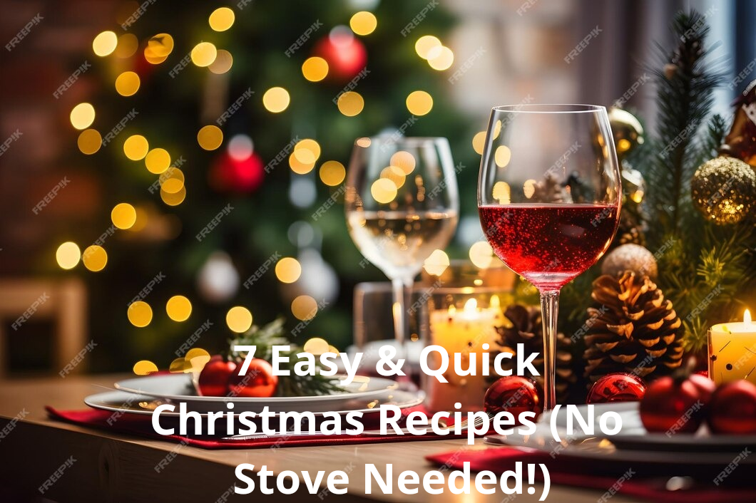 7 easy and quick Christmas recipes without using the stove to prepare.