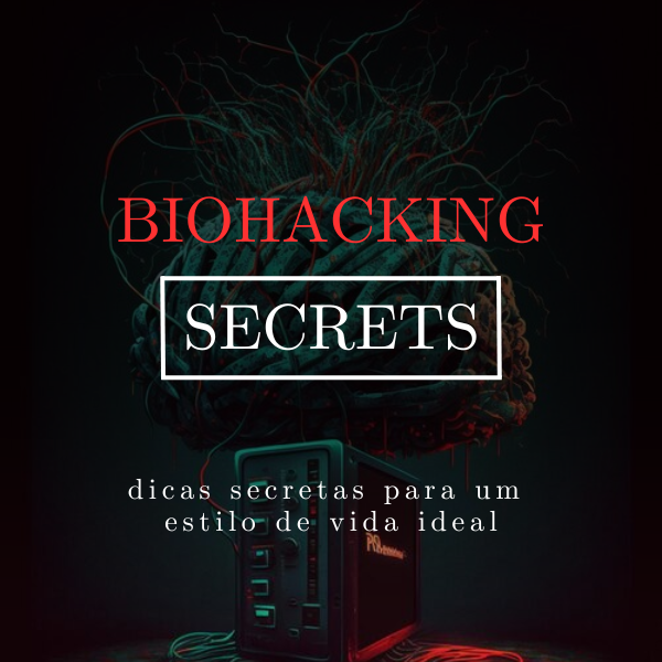 BIOHACKING SECRETS - Dicas secretas para um estilo de vida ideal.
