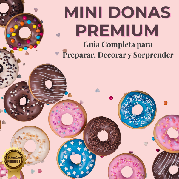 Mini Donas Premium: Guía Completa para Preparar, Decorar y Sorpren...