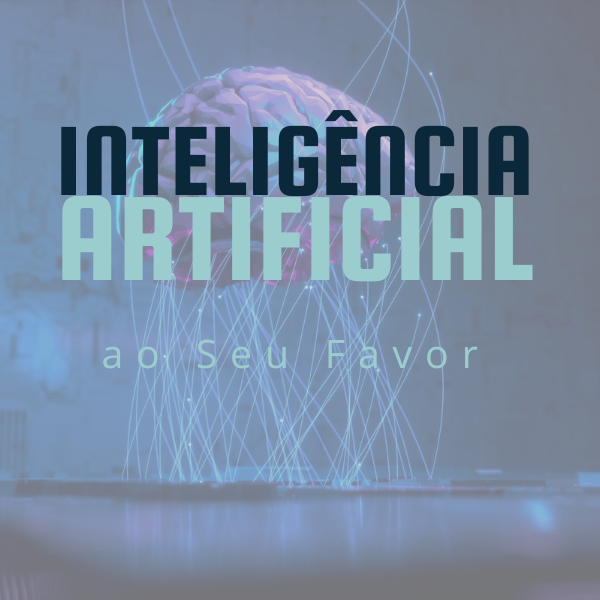Inteligência Artificial - Ao Seu Favor - Inteligencia Artificial