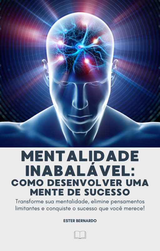 Mentalidade inabalável: Como desenvolver uma mente de sucesso.