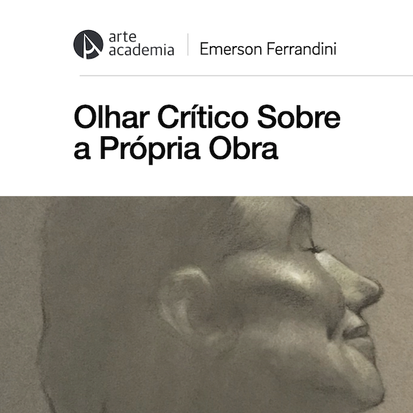 Olhar Crítico Sobre a Própria Obra - Arte Academia | Emerson Ferran...