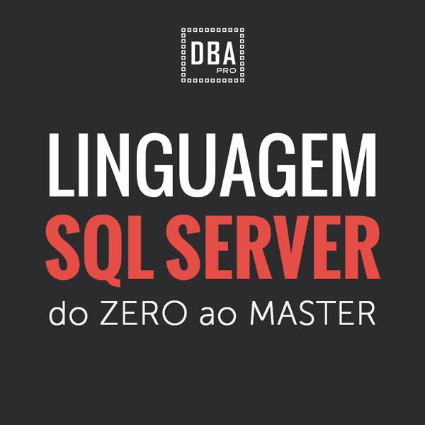 T-SQL do Zero ao Master - Vitalício - DBA-PRO | Hotmart
