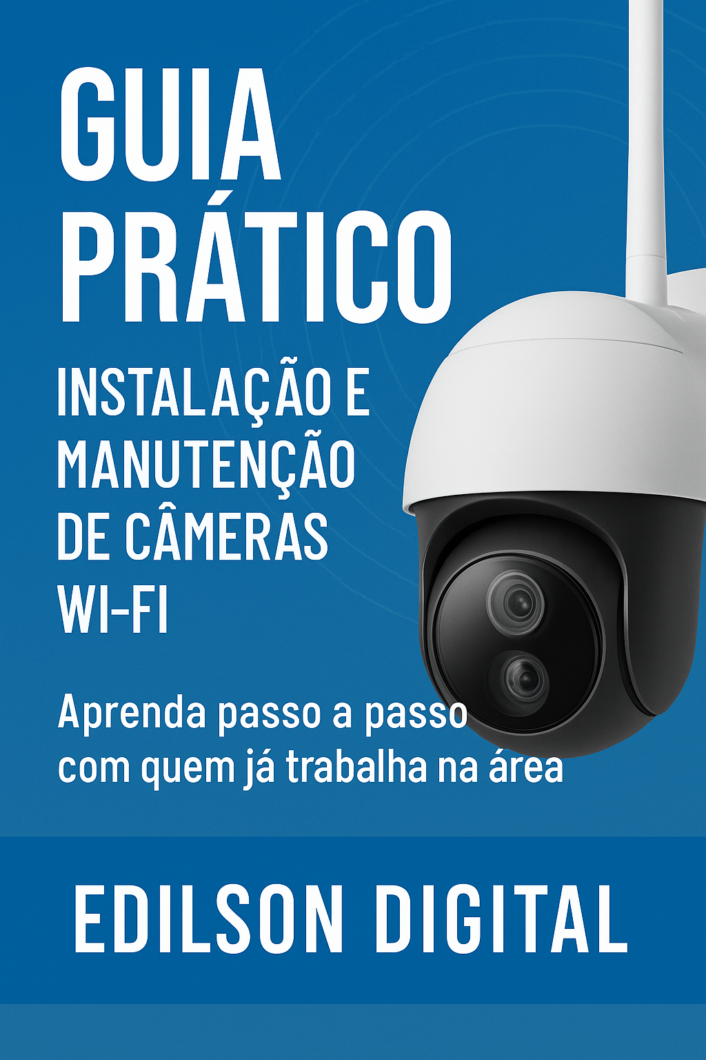 Guia Prático: Instalação e Manutenção de Câmeras de Segurança - edi...