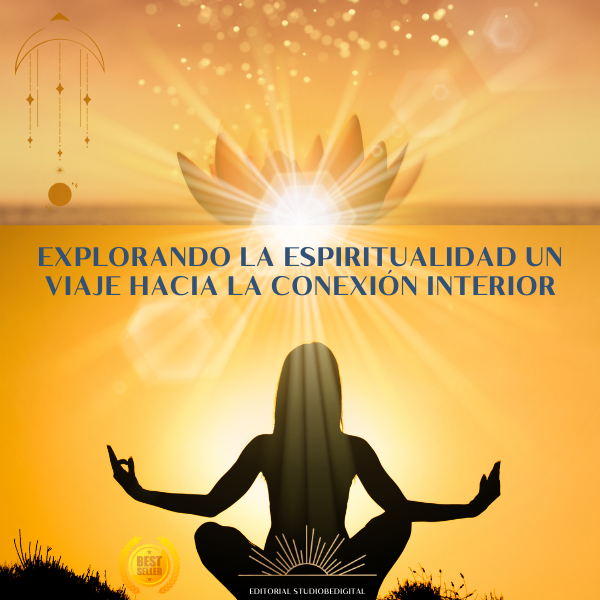 EXPLORANDO LA ESPIRITUALIDAD UN VIAJE HACIA LA CONEXIÓN INTERIOR ...