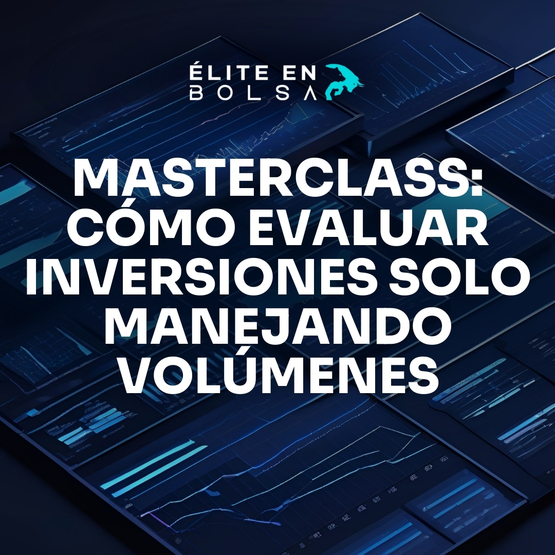Masterclass: “Cómo evaluar inversiones solo manejando volúmenes”