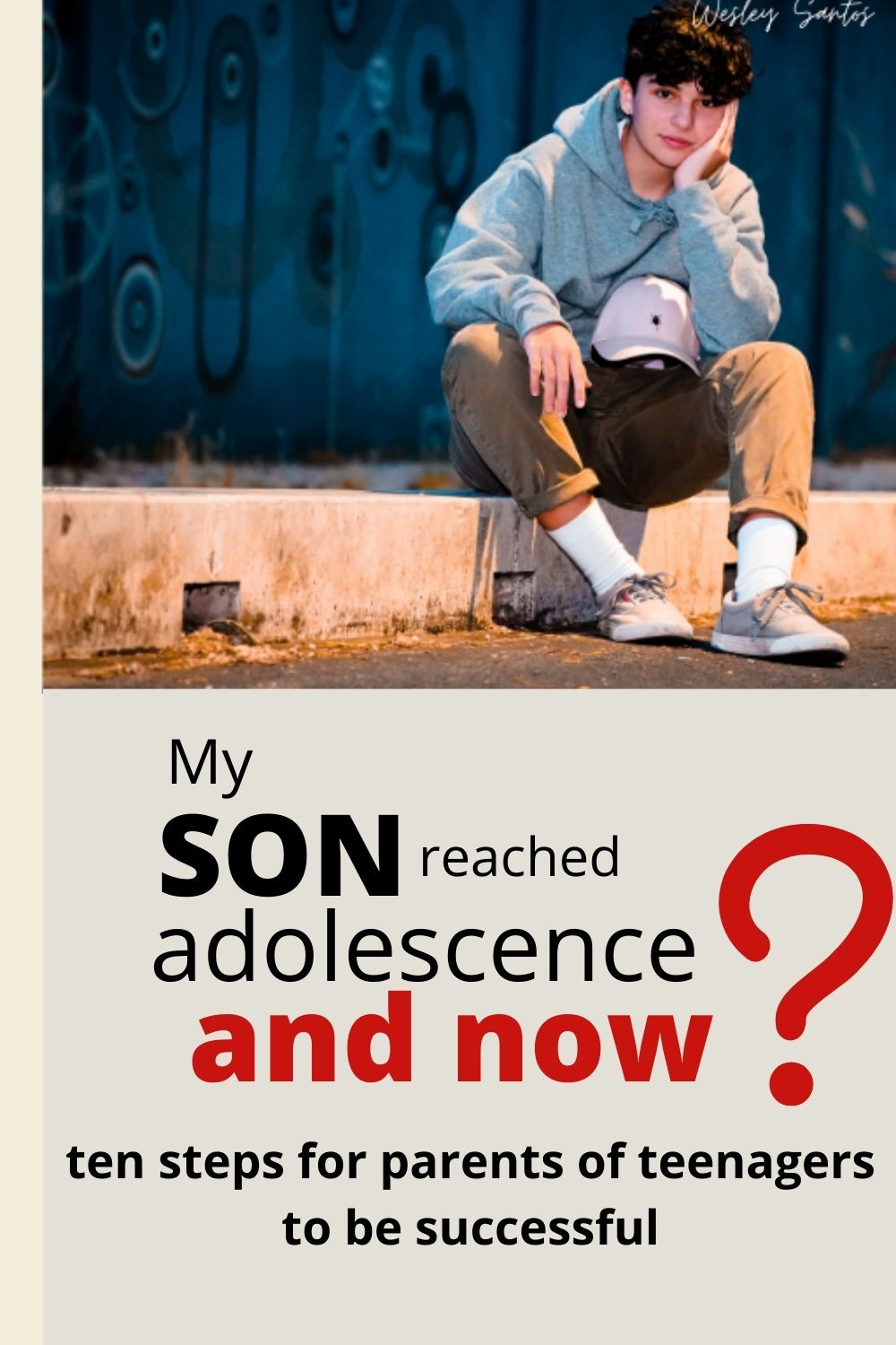 my son reached adolescence and now