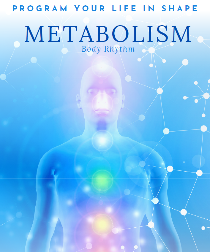 PROGRAM YOUR LIFE IN SHAPE - METABOLISM