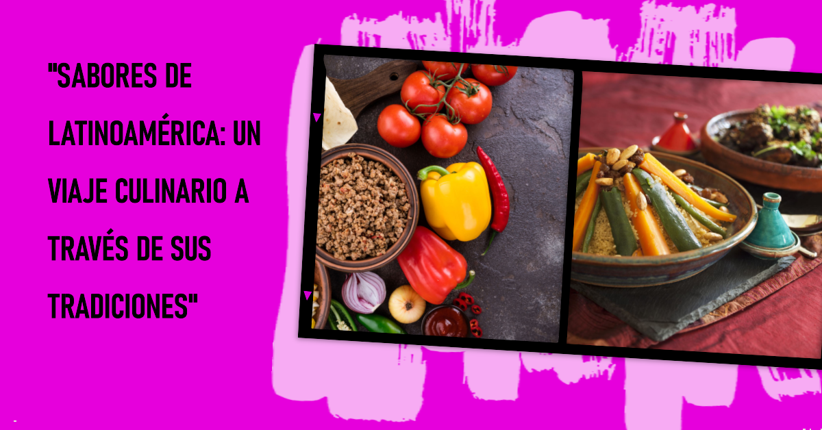 Sabores de Latinoamérica: Un viaje culinario a través de sus tradic...