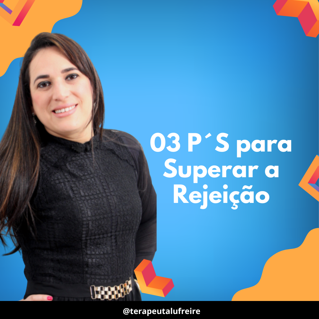 03 P´S para Superar a Rejeição em apenas 03 horas - Lucimar Silva Z...