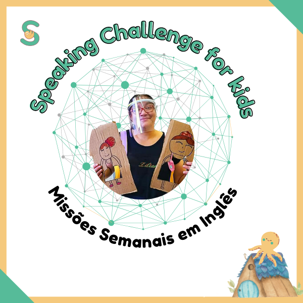 Speaking Challenge for kids - Missões Semanais em Inglês para as crianças.