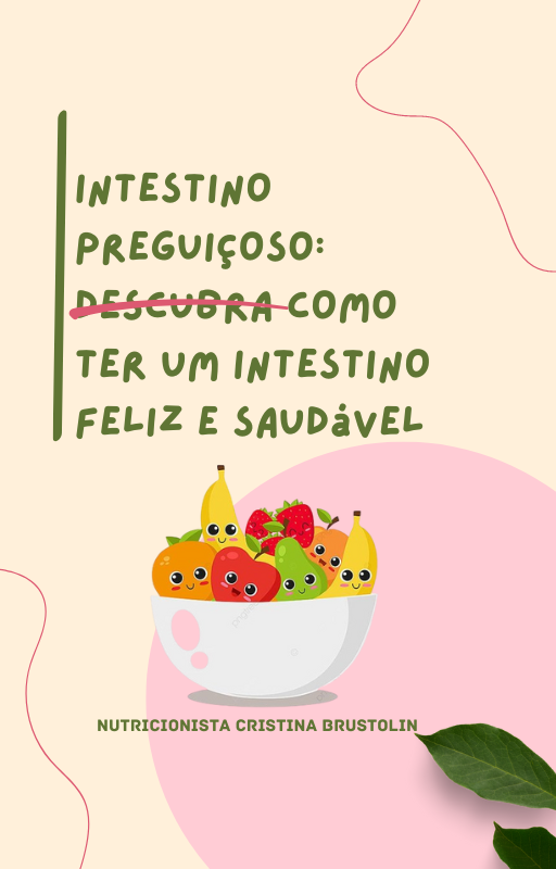 Intestino Preguiçoso: Descubra como ter um intestino feliz e saudáv...