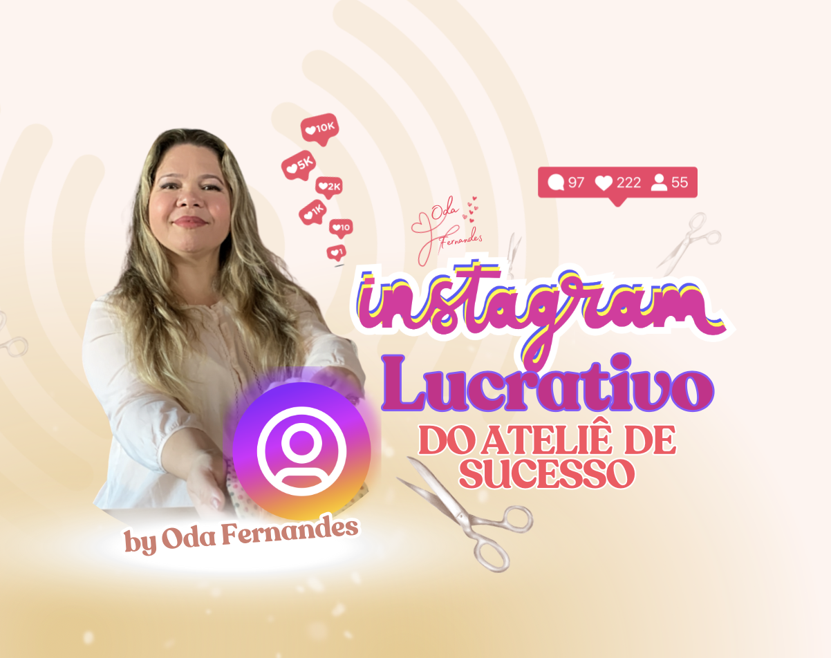 Instagram Lucrativo do Ateliê de Sucesso - Oda Fernandes | Hotmart