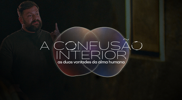 A Confusão Interior — as duas vontades da alma humana