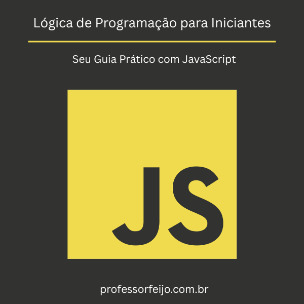 Lógica de Programação para Iniciantes: Seu Guia Prático com JavaScr...