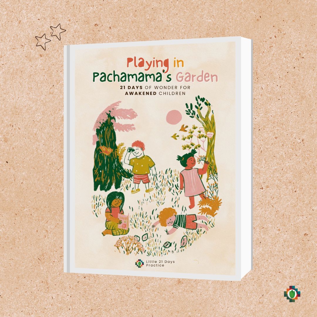 Playing in Pachamama's Garden - 21 Days of wonder for awakened children